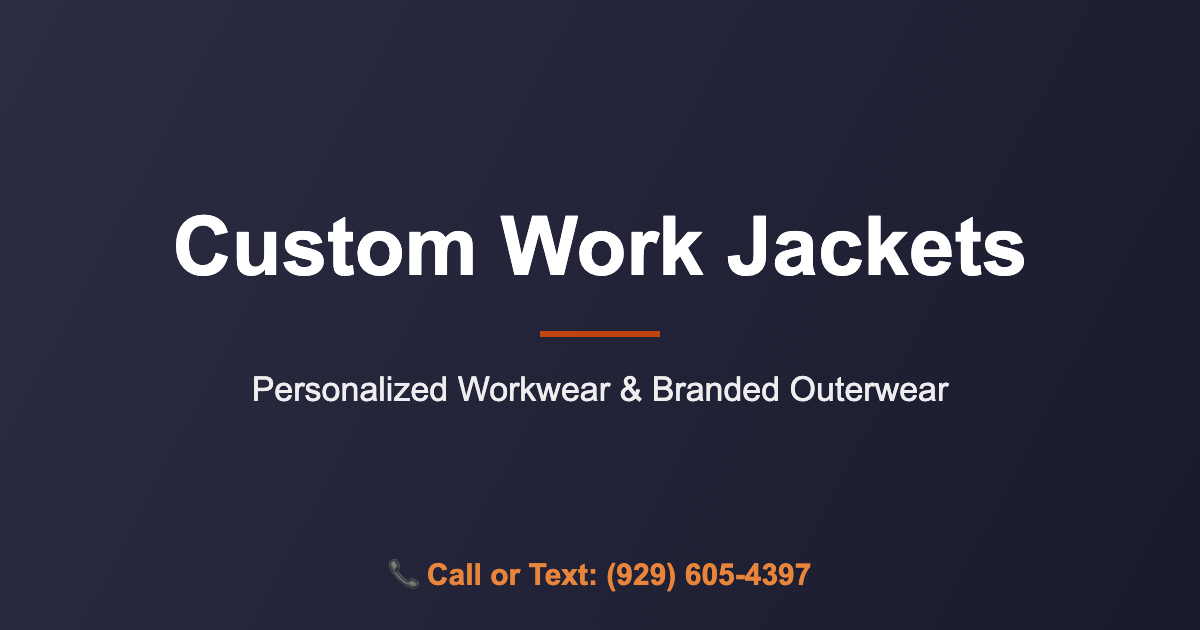 Custom Work Jackets | Personalized Workwear & Branded Outerwear